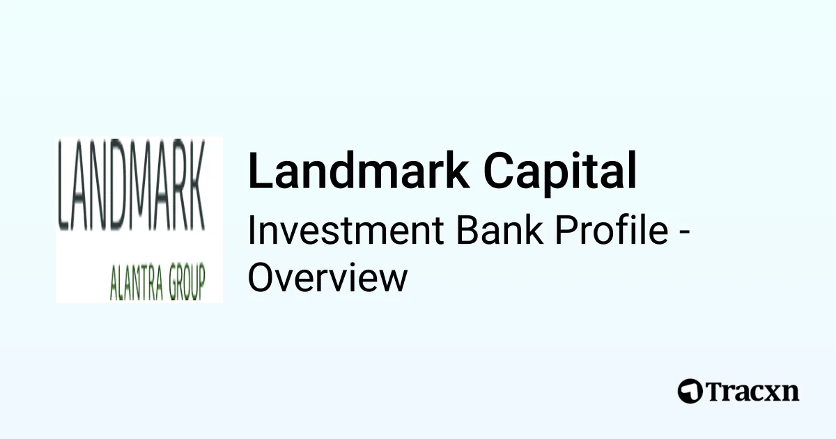 Landmark Capital - 2025 Investment Bank Profile, Deals and M&A - Tracxn