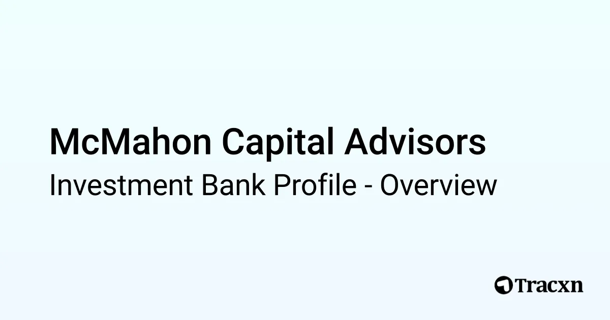 McMahon Capital Advisors - 2026 Investment Bank Profile, Deals and M&A ...