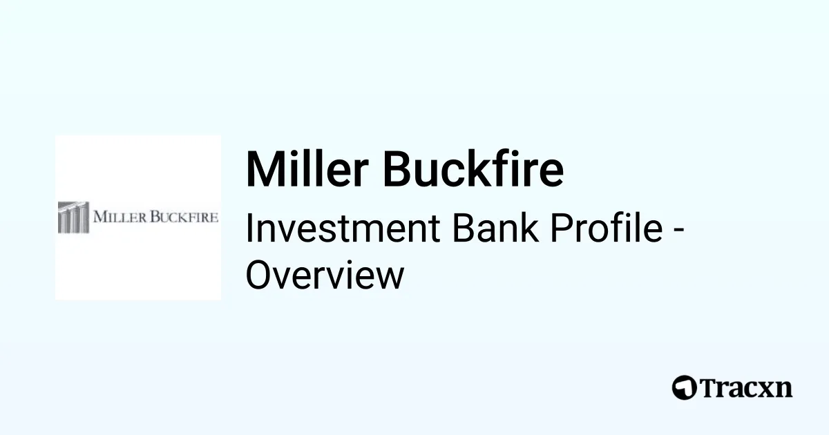 Miller Buckfire - 2025 Investment Bank Profile, Deals and M&A - Tracxn