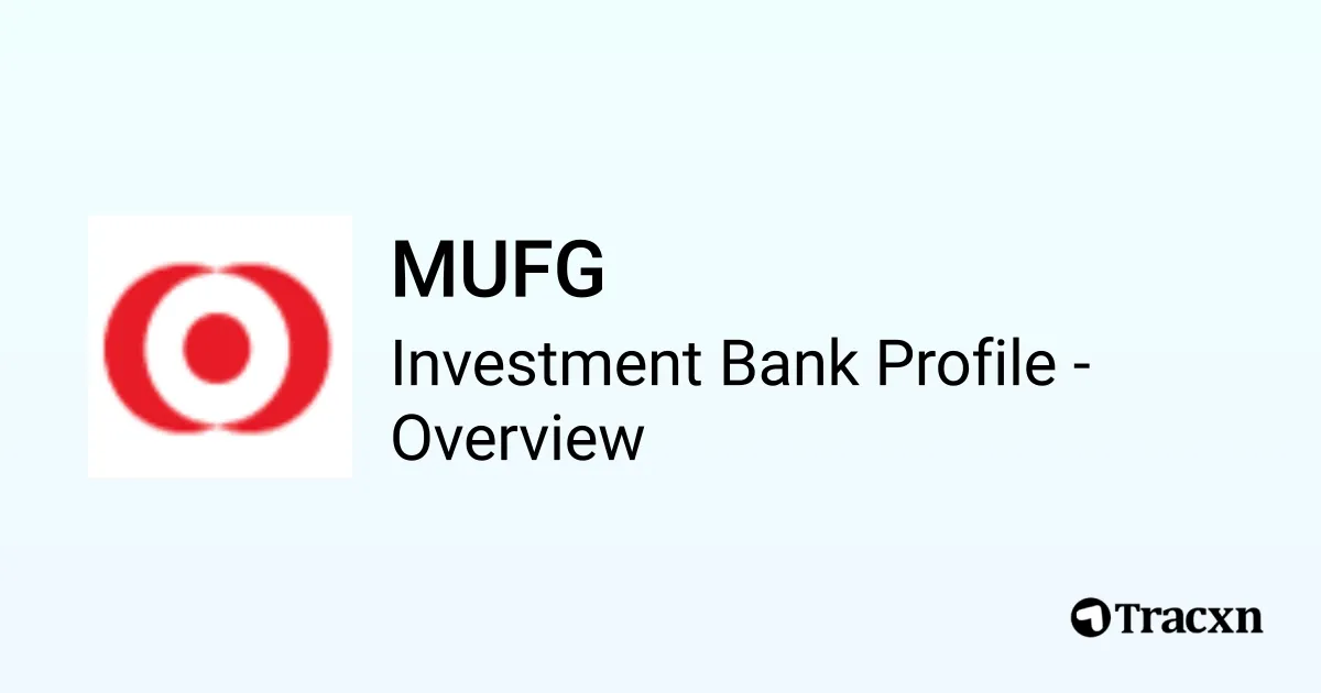 MUFG - 2025 Investment Bank Profile, Deals and M&A - Tracxn
