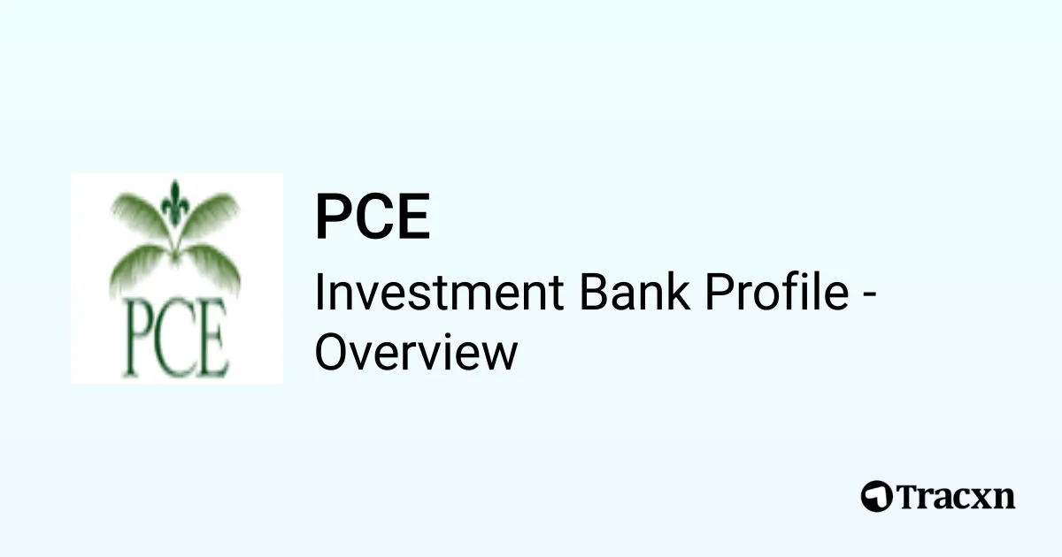 PCE - 2025 Investment Bank Profile, Deals and M&A - Tracxn