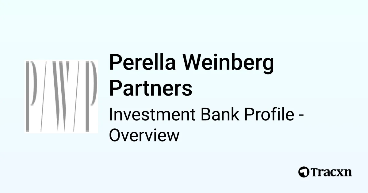 Perella Weinberg Partners - 2026 Investment Bank Profile, Deals and M&A ...