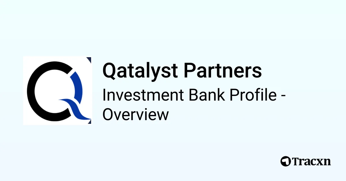 Qatalyst Partners - 2025 Investment Bank Profile, Deals and M&A - Tracxn