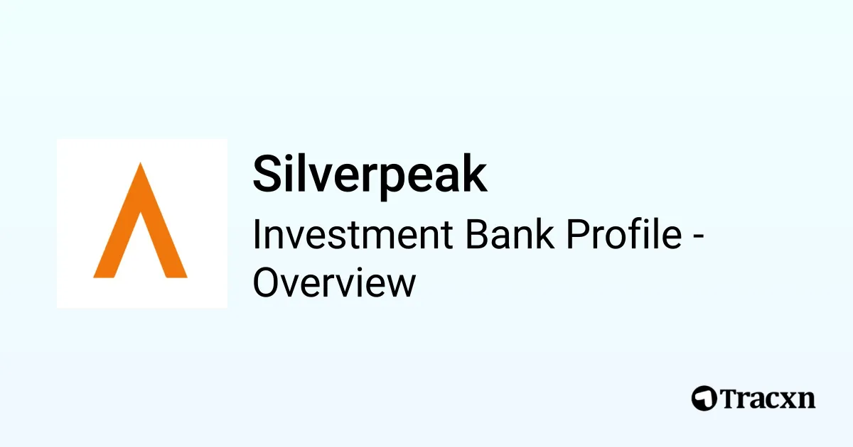 Silverpeak - 2025 Investment Bank Profile, Deals and M&A - Tracxn