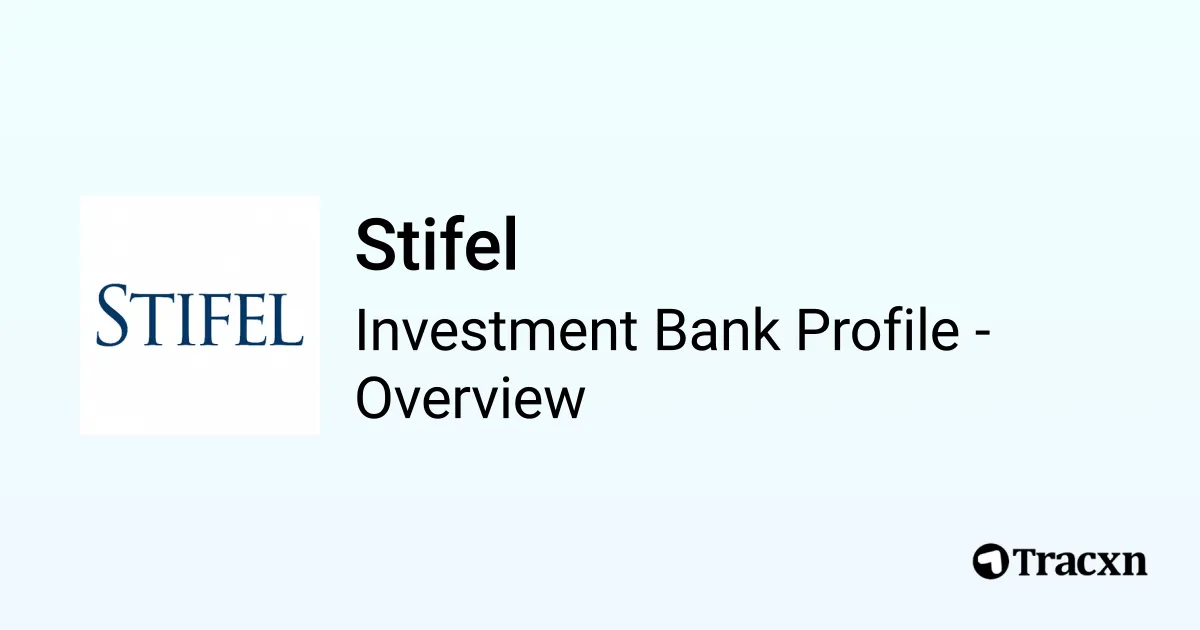 Stifel - 2025 Investment Bank Profile, Deals and M&A - Tracxn