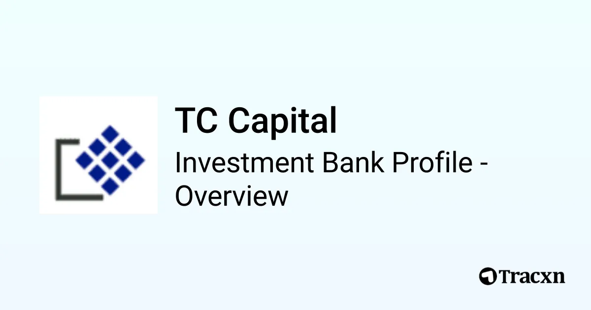 TC Capital - 2026 Investment Bank Profile, Deals and M&A - Tracxn