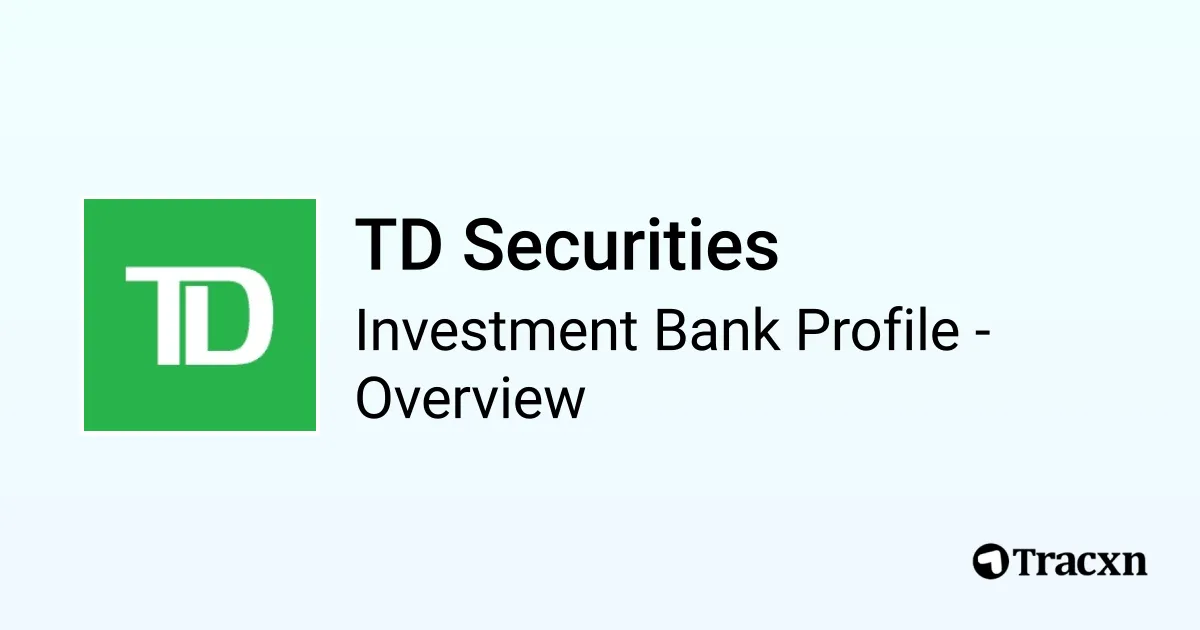 TD Securities - 2026 Investment Bank Profile, Deals and M&A - Tracxn