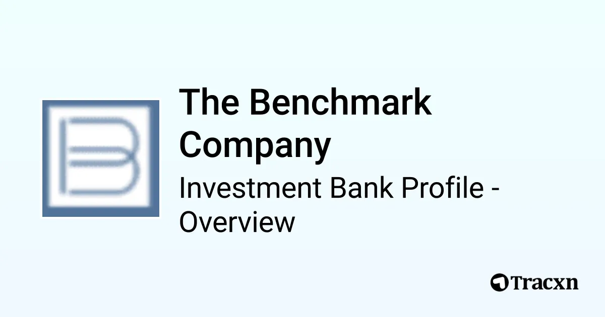 The Benchmark Company - 2025 Investment Bank Profile, Deals and M&A ...