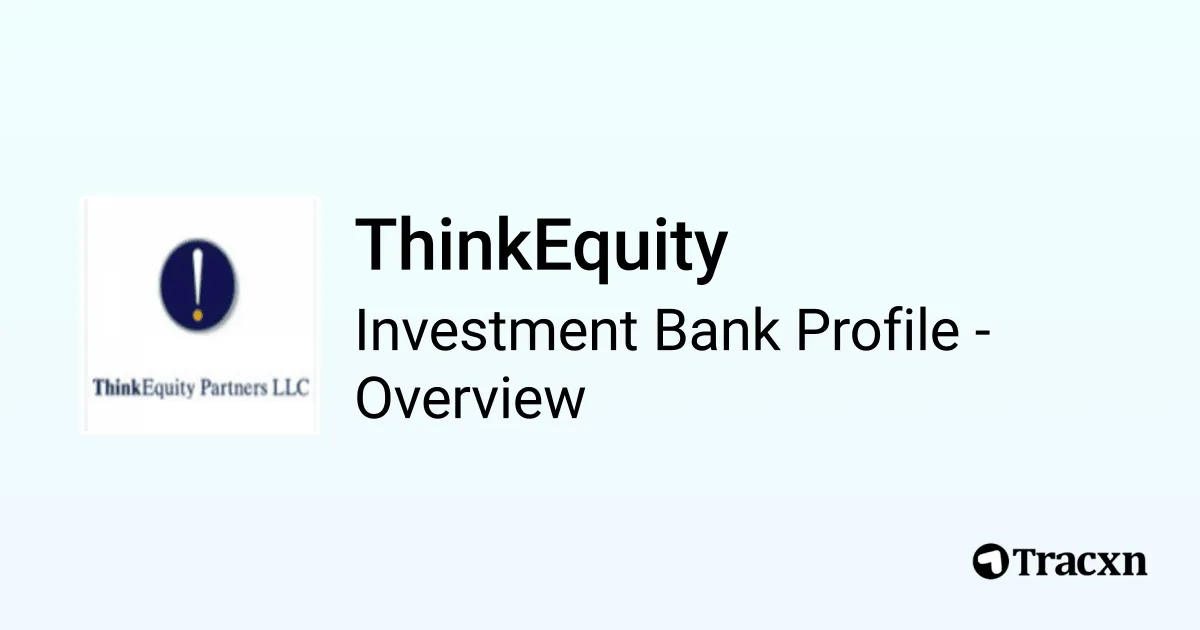 ThinkEquity - 2025 Investment Bank Profile, Deals and M&A - Tracxn