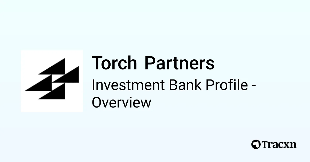 Torch Partners - 2025 Investment Bank Profile, Deals and M&A - Tracxn
