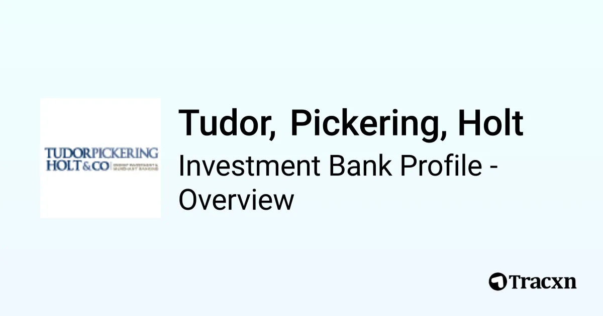 Tudor, Pickering, Holt - 2026 Investment Bank Profile, Deals and M&A ...