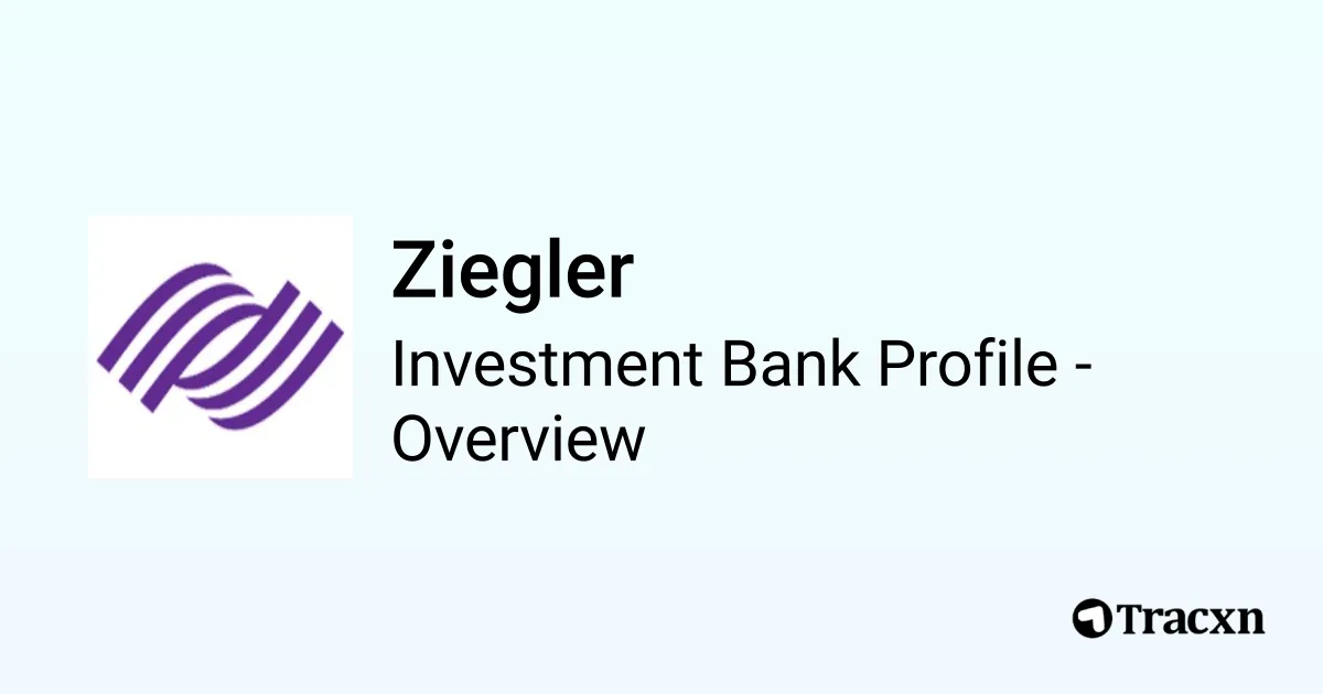 Ziegler - 2025 Investment Bank Profile, Deals and M&A - Tracxn