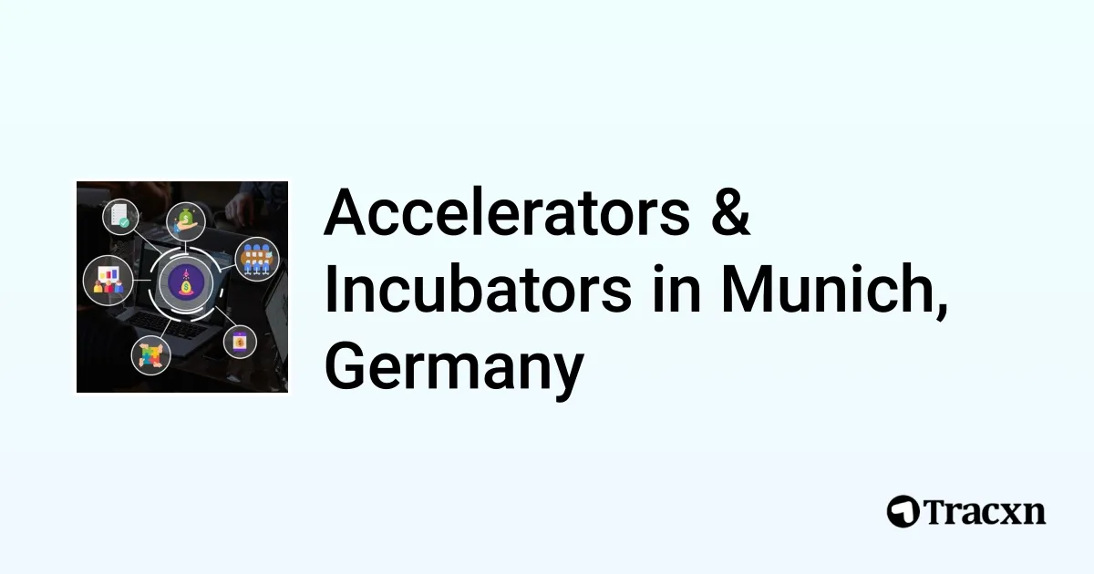 Top Accelerators & Incubators in Munich, Germany (Jul, 2025) - Tracxn