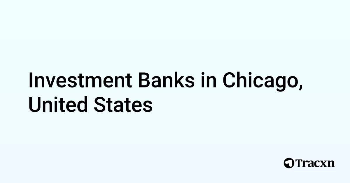 Top Investment Banks in Chicago, United States (Oct, 2025) - Tracxn