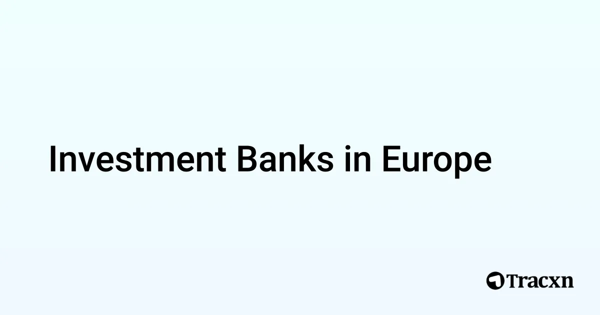 4034 Investment Banks in Europe (May, 2026) - Tracxn