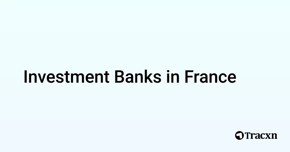 Top Investment Banks in France (Oct, 2025) - Tracxn