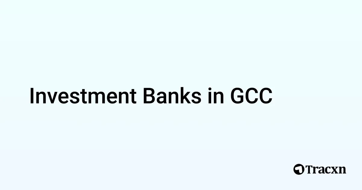 Top Investment Banks in GCC (Oct, 2025) - Tracxn