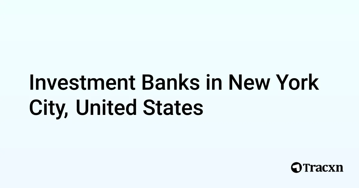 Top Investment Banks in New York City, United States (Oct, 2025) - Tracxn