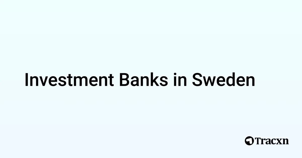 78 Investment Banks in Sweden (Jan, 2026) - Tracxn