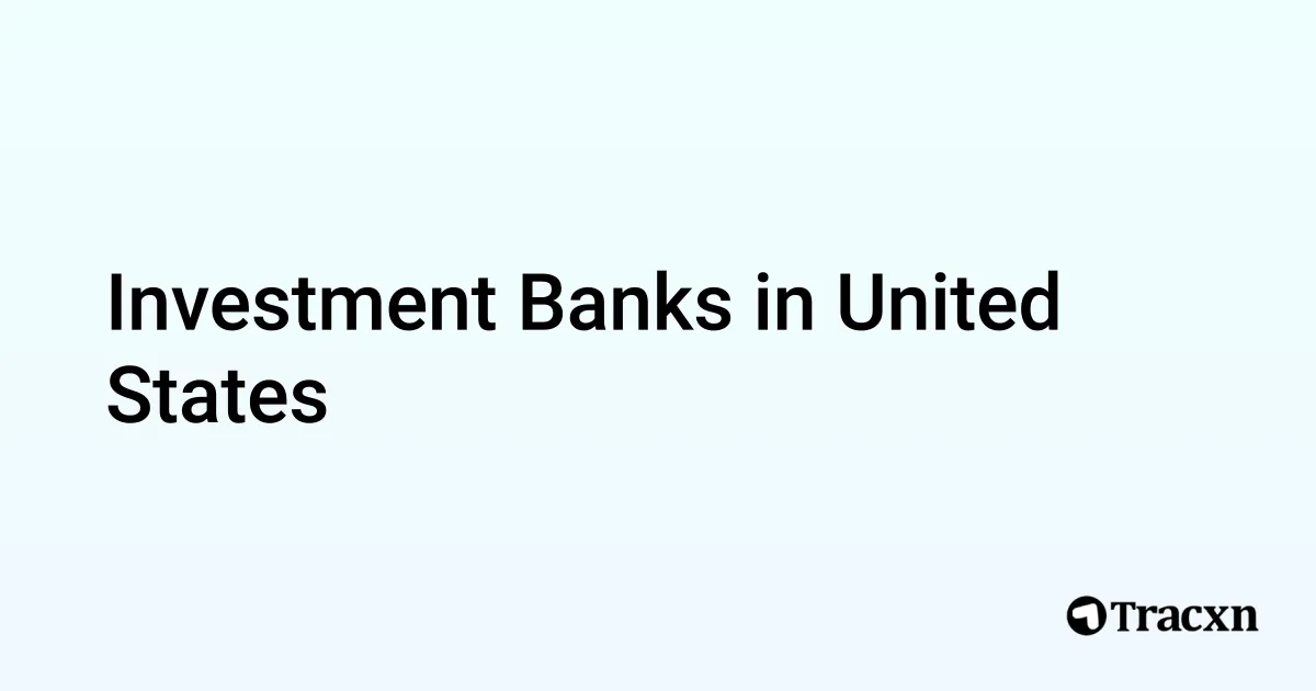 Top Investment Banks in United States (Oct, 2025) - Tracxn