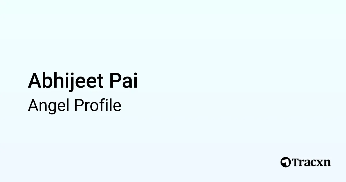 Abhijeet Pai - 2026 Portfolio & Founded Companies - Tracxn