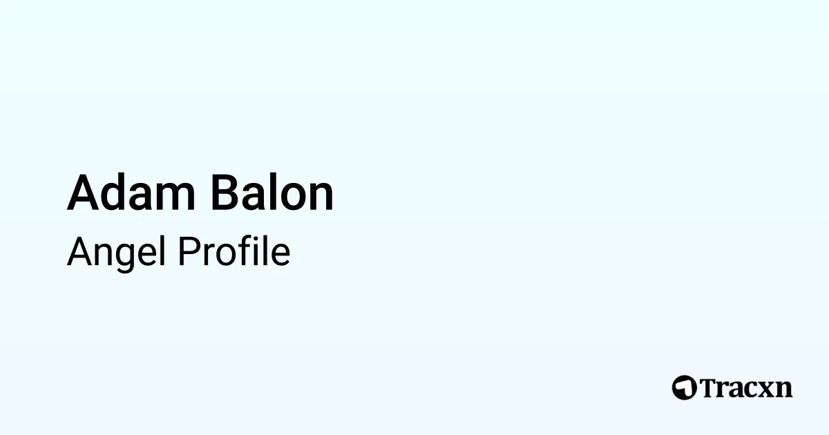 Adam Balon - 2025 Portfolio & Founded Companies - Tracxn