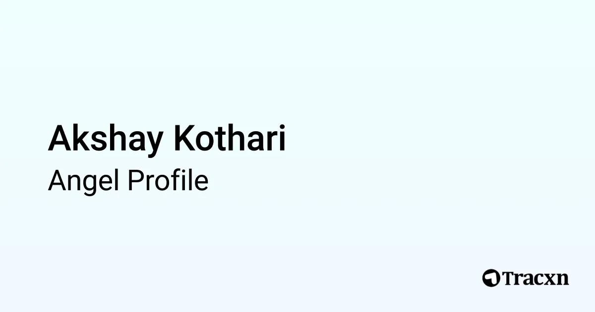 Akshay Kothari - 2025 Portfolio & Founded Companies - Tracxn