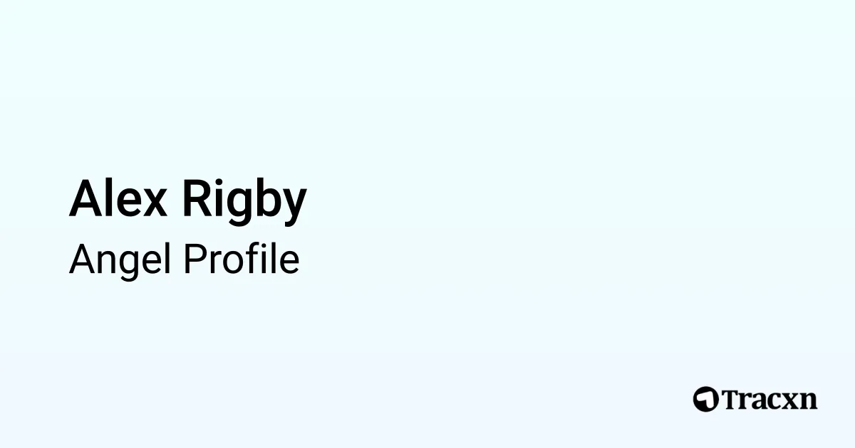 Alex Rigby - 2025 Portfolio & Founded Companies - Tracxn