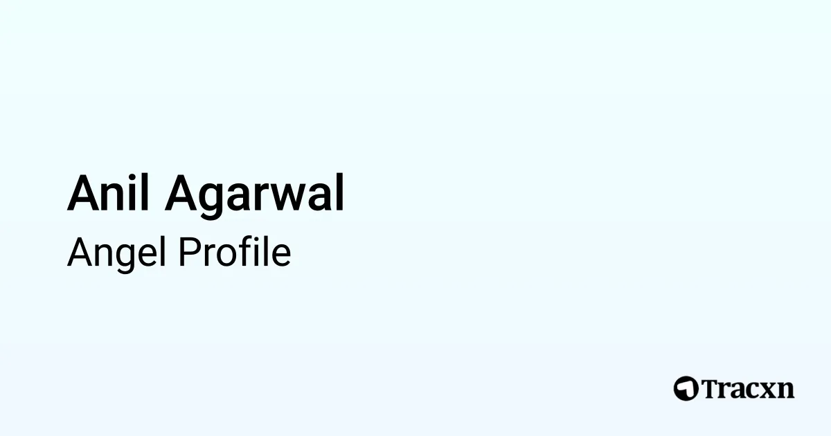 Anil Agarwal - 2026 Portfolio & Founded Companies - Tracxn