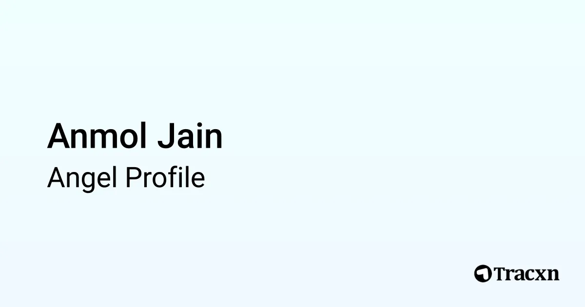 Anmol Jain - 2026 Portfolio & Founded Companies - Tracxn