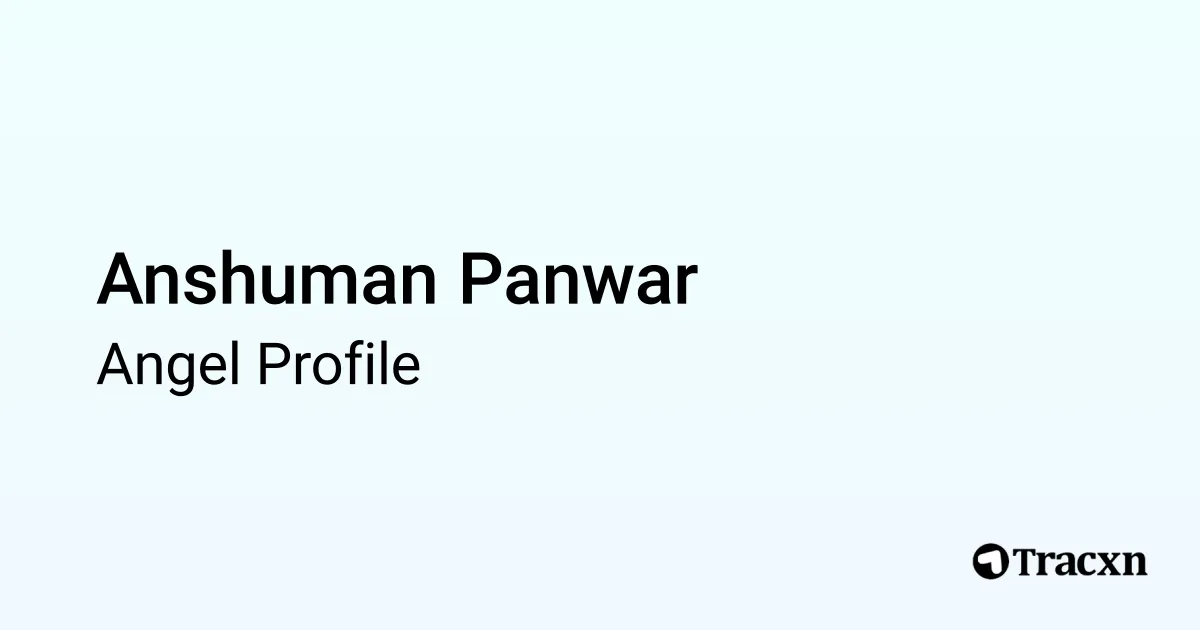 Anshuman Panwar - 2025 Portfolio & Founded Companies - Tracxn