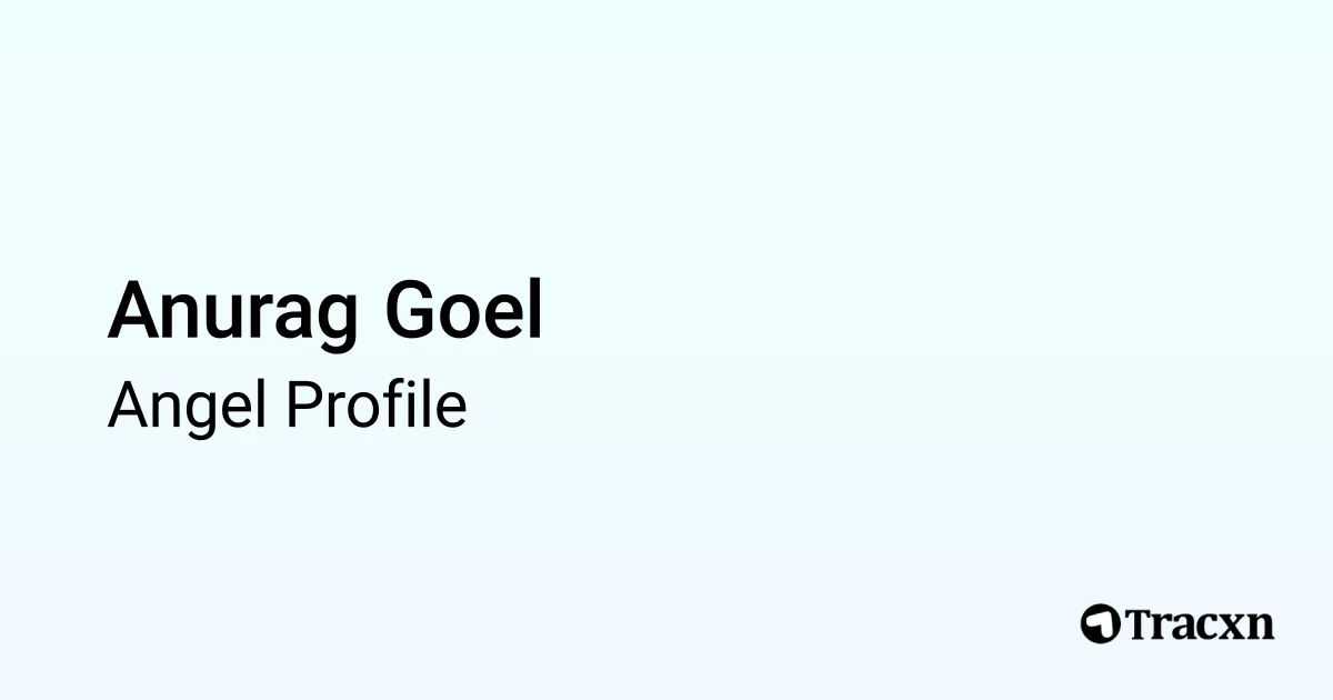 Anurag Goel - 2026 Portfolio & Founded Companies - Tracxn