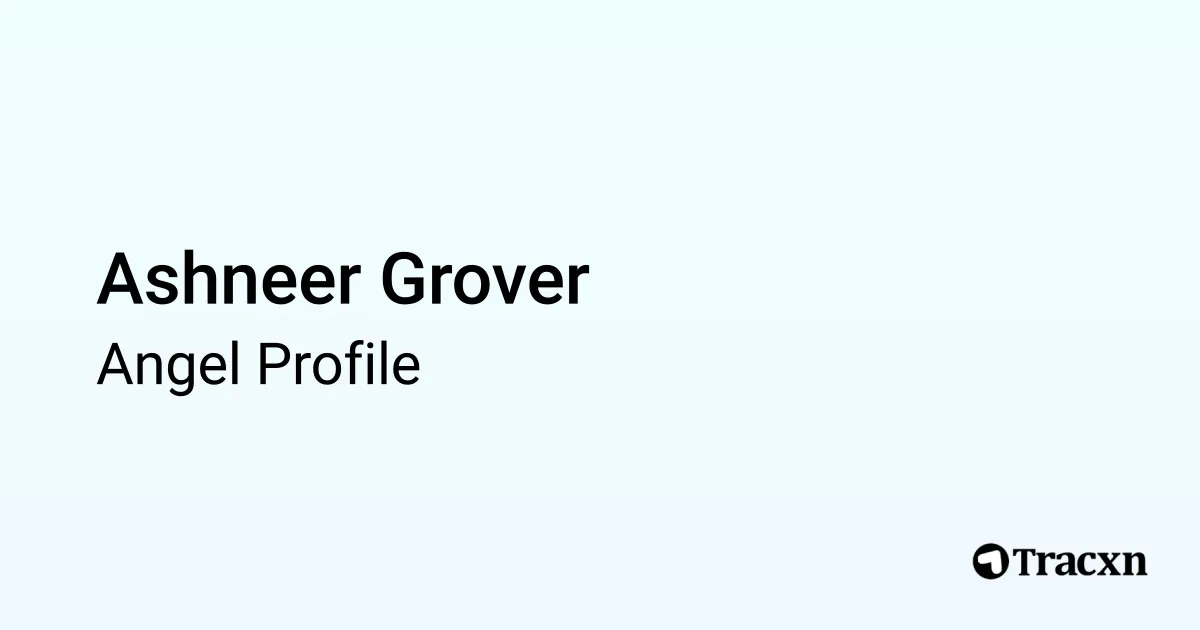 Ashneer Grover - 2026 Portfolio & Founded Companies - Tracxn