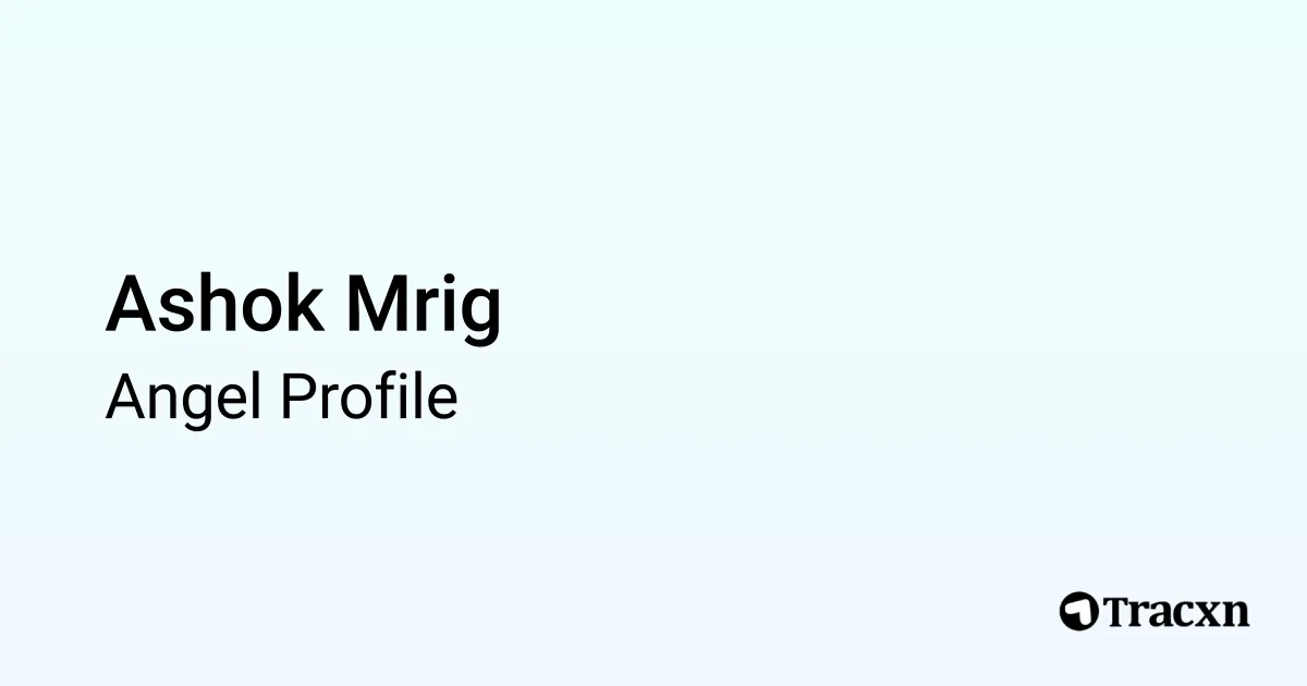 Ashok Mrig - 2025 Portfolio & Founded Companies - Tracxn