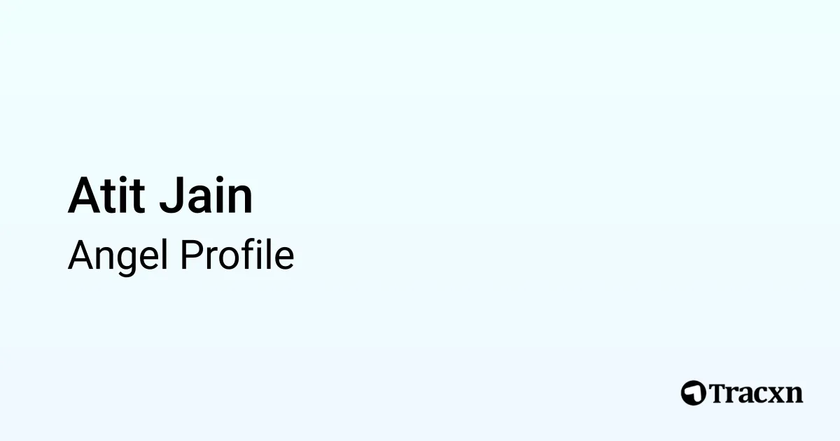 Atit Jain - 2026 Portfolio & Founded Companies - Tracxn
