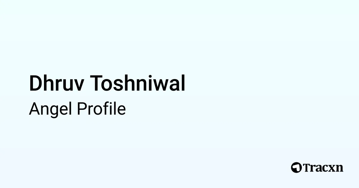 Dhruv Toshniwal - 2025 Portfolio & Founded Companies - Tracxn