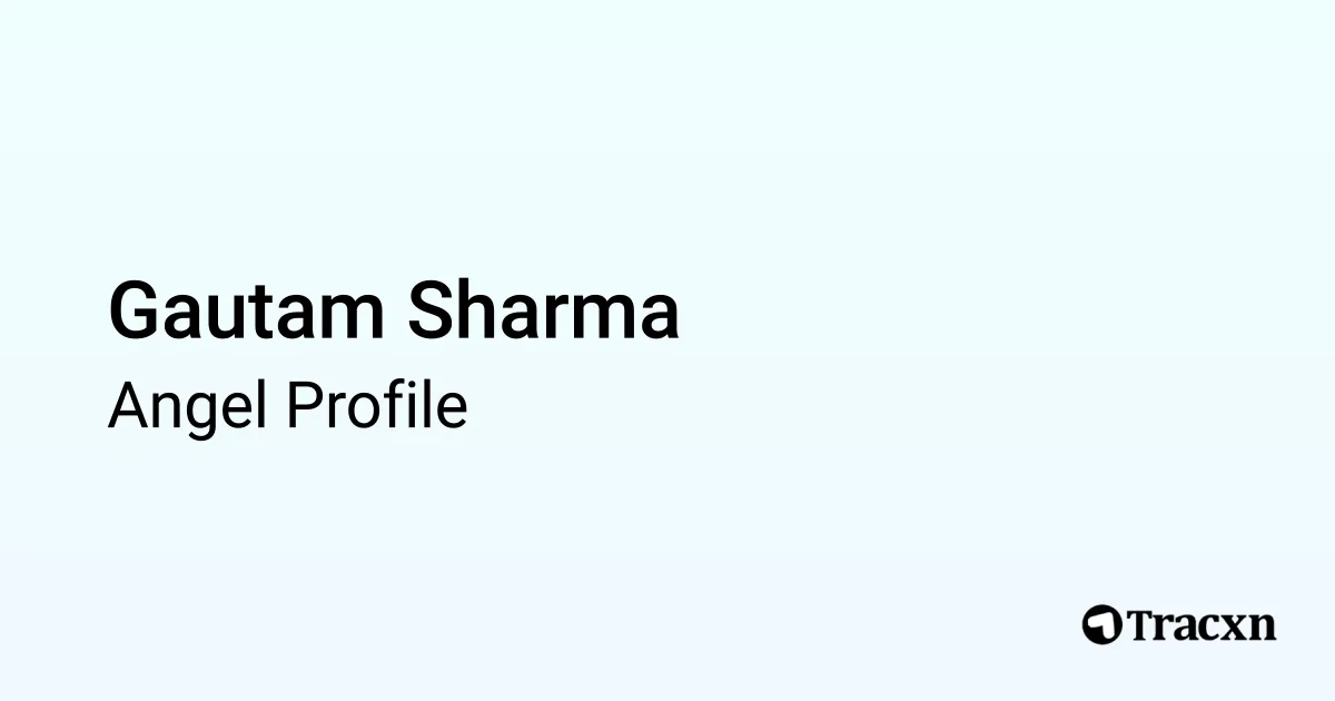 Gautam Sharma - 2026 Portfolio & Founded Companies - Tracxn