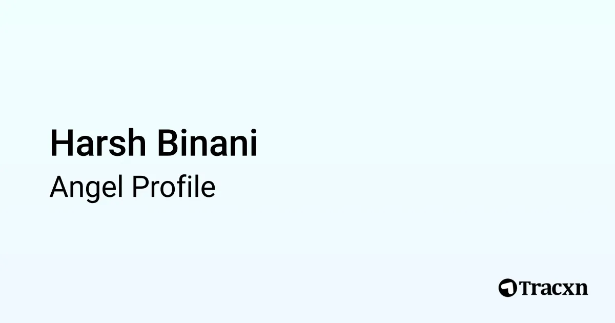Harsh Binani - 2025 Portfolio & Founded Companies - Tracxn