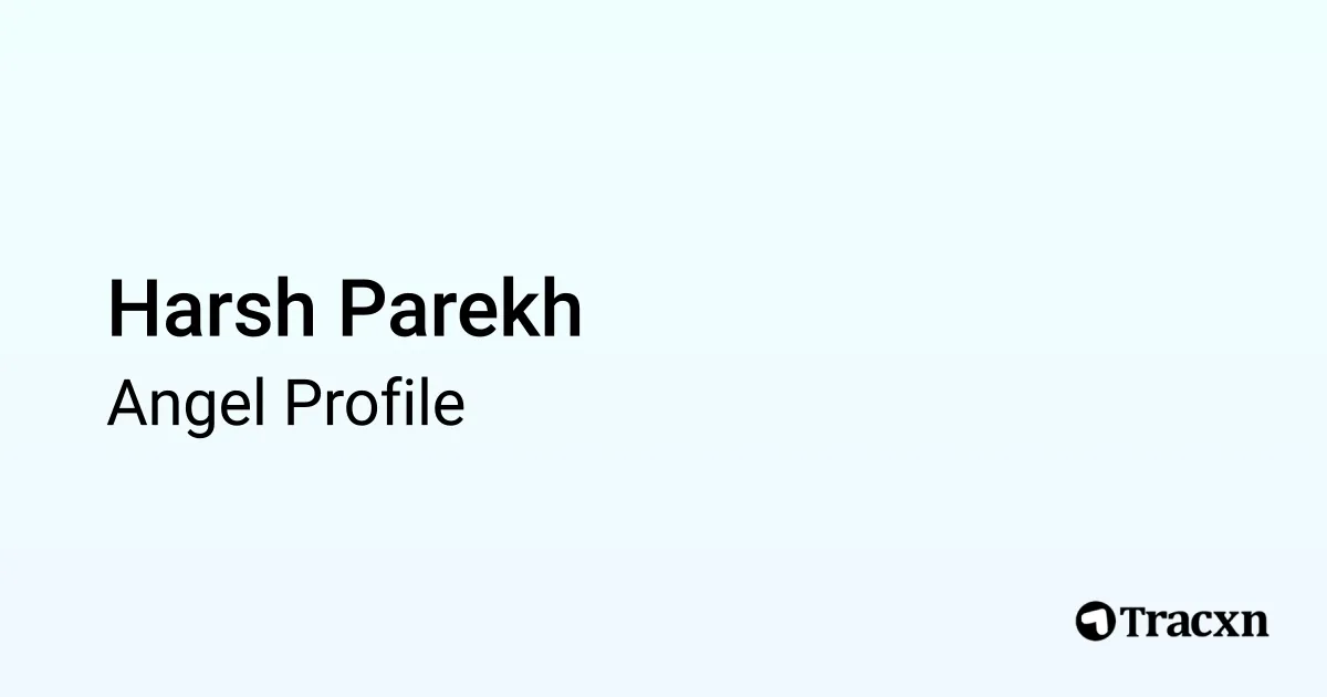 Harsh Parekh - 2025 Portfolio & Founded Companies - Tracxn