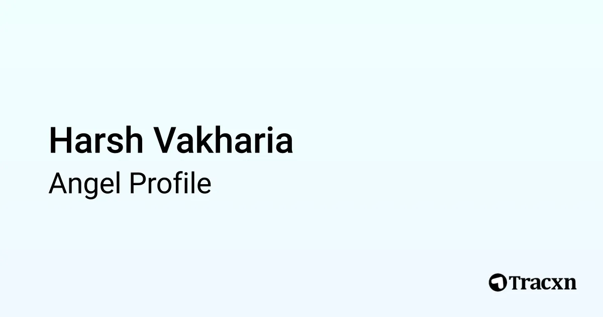 Harsh Vakharia - 2025 Portfolio & Founded Companies - Tracxn