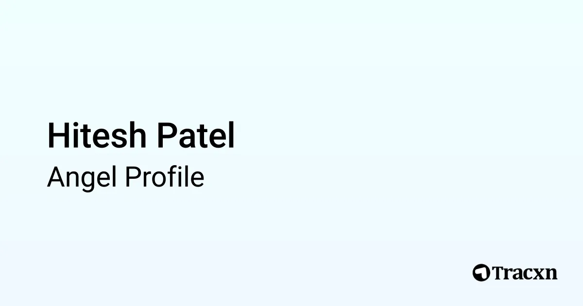 Hitesh Patel - 2025 Portfolio & Founded Companies - Tracxn