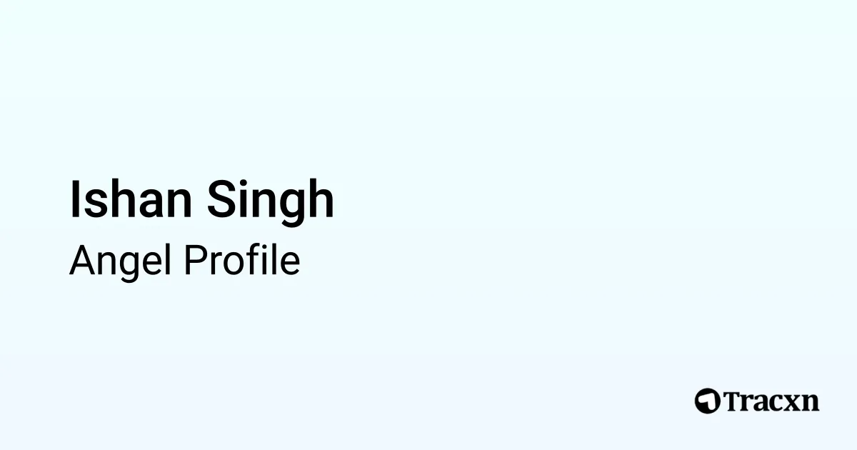 Ishan Singh - 2025 Portfolio & Founded Companies - Tracxn