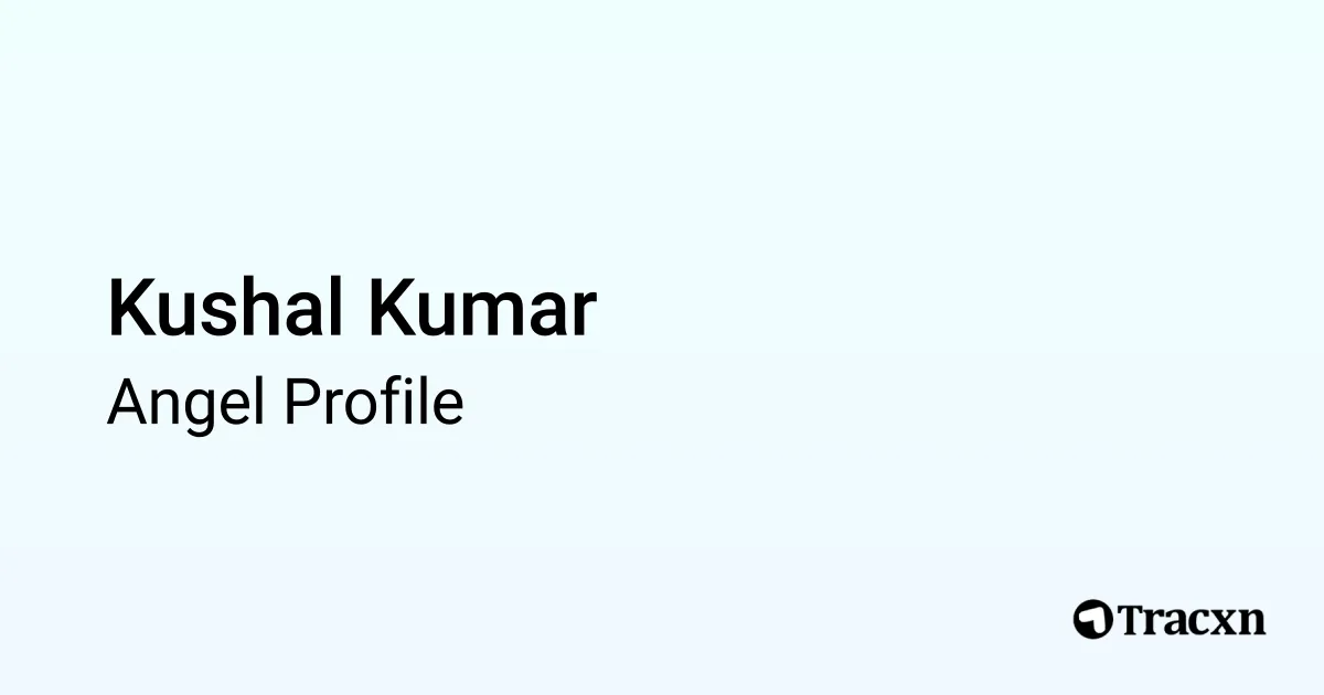 Kushal Kumar - 2025 Portfolio & Founded Companies - Tracxn