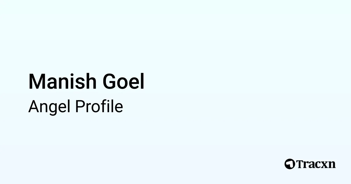 Manish Goel - 2025 Portfolio & Founded Companies - Tracxn