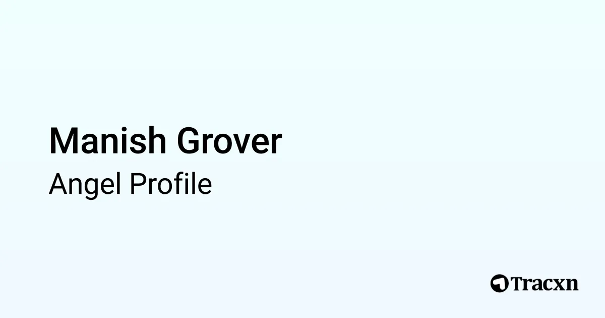 Manish Grover - 2025 Portfolio & Founded Companies - Tracxn