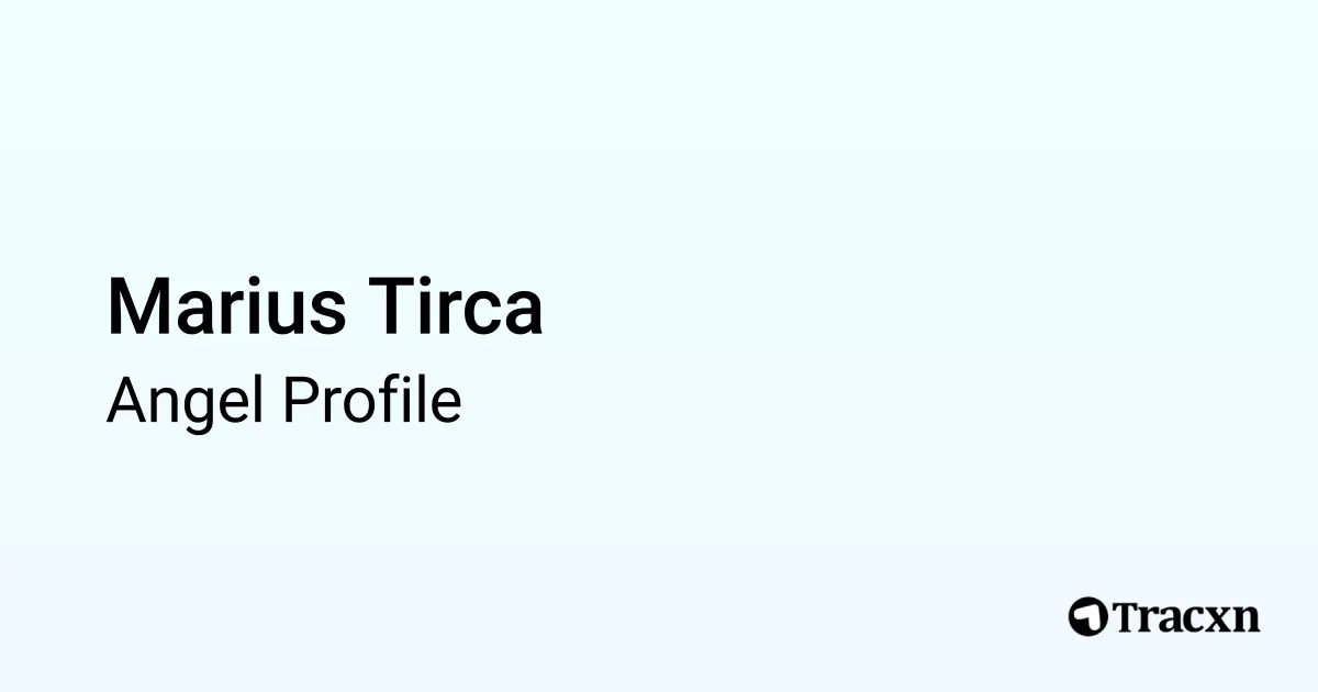 Marius Tirca - 2026 Portfolio & Founded Companies - Tracxn
