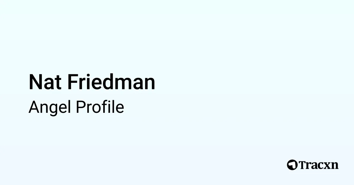 Nat Friedman - 2025 Portfolio & Founded Companies - Tracxn