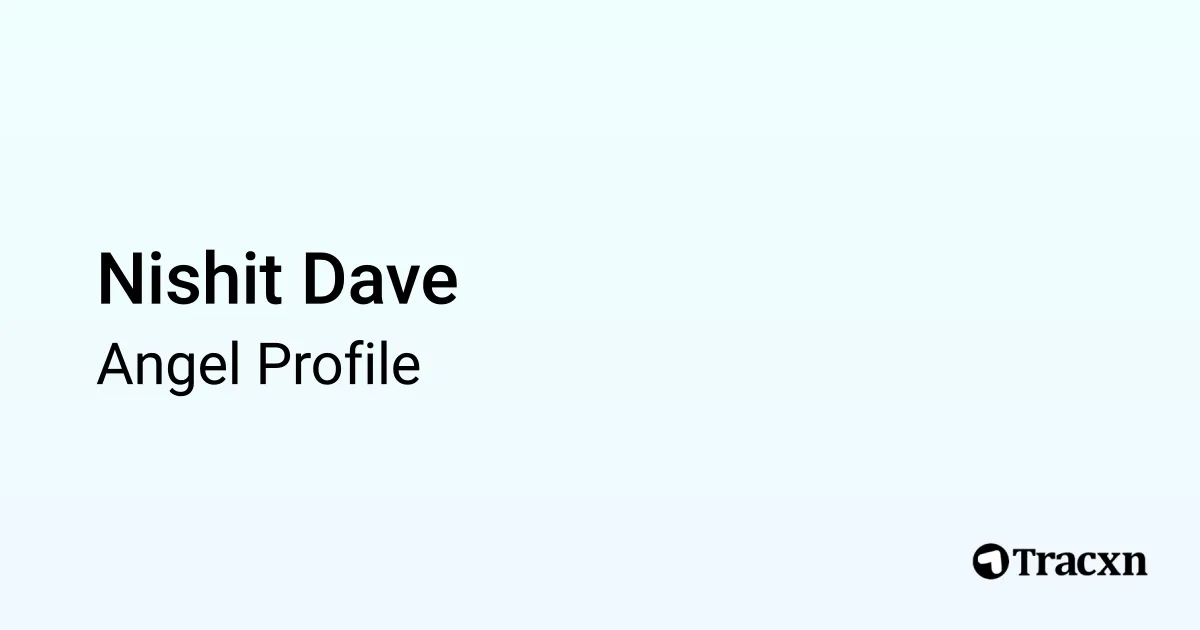 Nishit Dave - 2025 Portfolio & Founded Companies - Tracxn