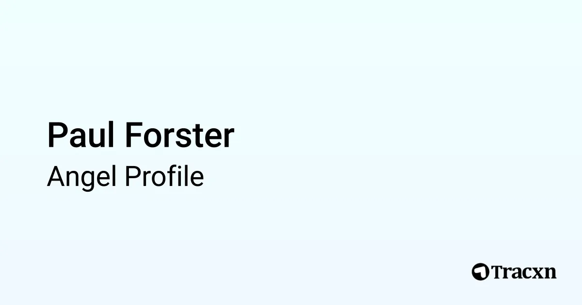 Paul Forster - 2025 Portfolio & Founded Companies - Tracxn