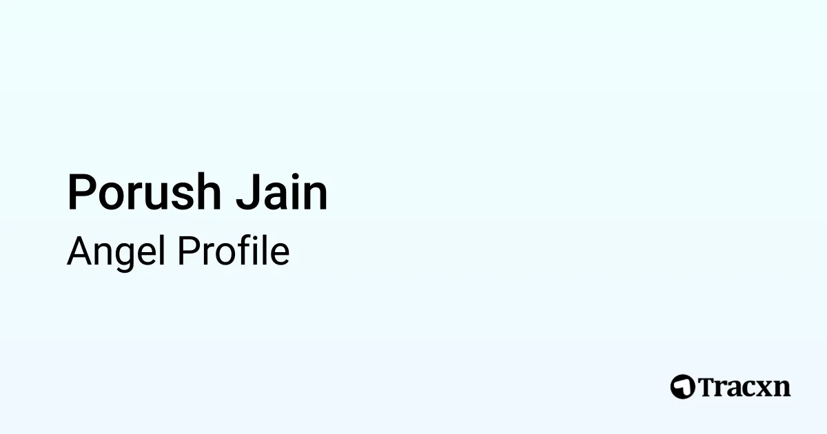 Porush Jain - 2025 Portfolio & Founded Companies - Tracxn